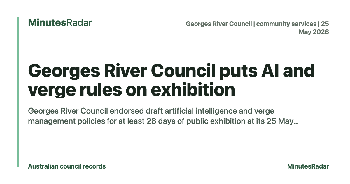 Georges River Council puts AI and verge rules on exhibition | MinutesRadar